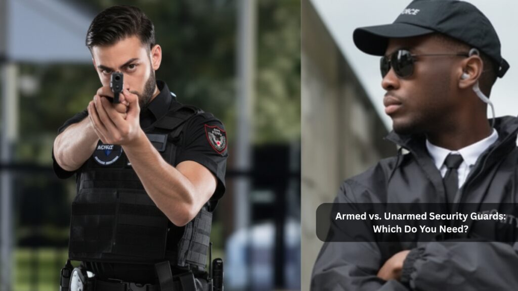 Armed vs Unarmed Security Guards: Which Do You Need?