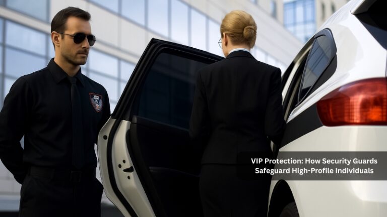 VIP Protection: How Security Guards Safeguard High-Profile Individuals